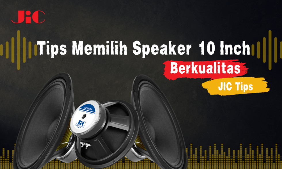 Tips Memilih Speaker 10 Inch yang Berkualitas - JIC Speakers